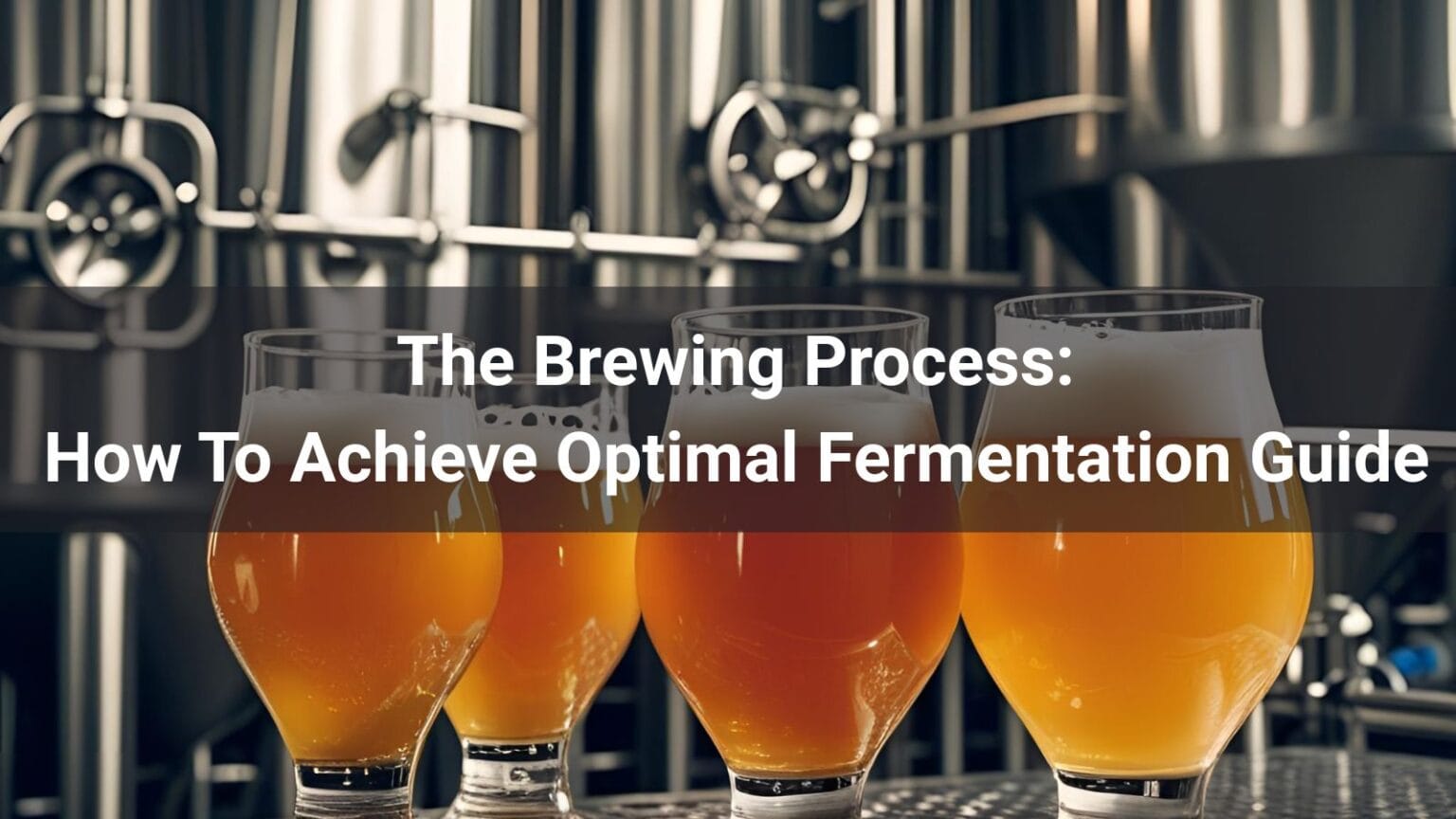 The Brewing Process: How To Achieve Optimal Fermentation Guide - COFF